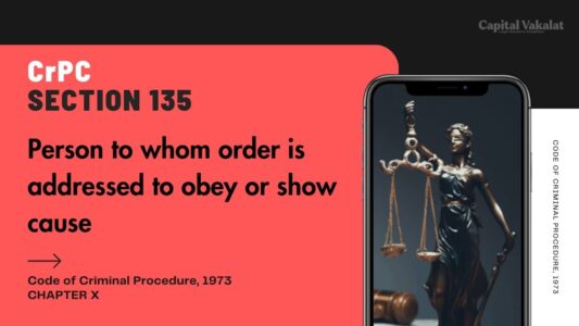 Section 135 CrPC: Person to Whom Order is Addressed to Obey or Show ...